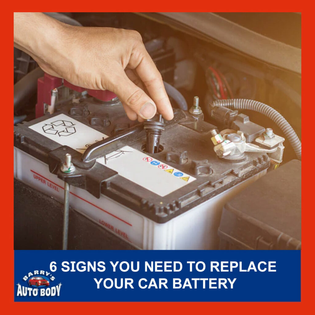6 Signs You Need to Replace Your Car Battery – Barry's Auto Body