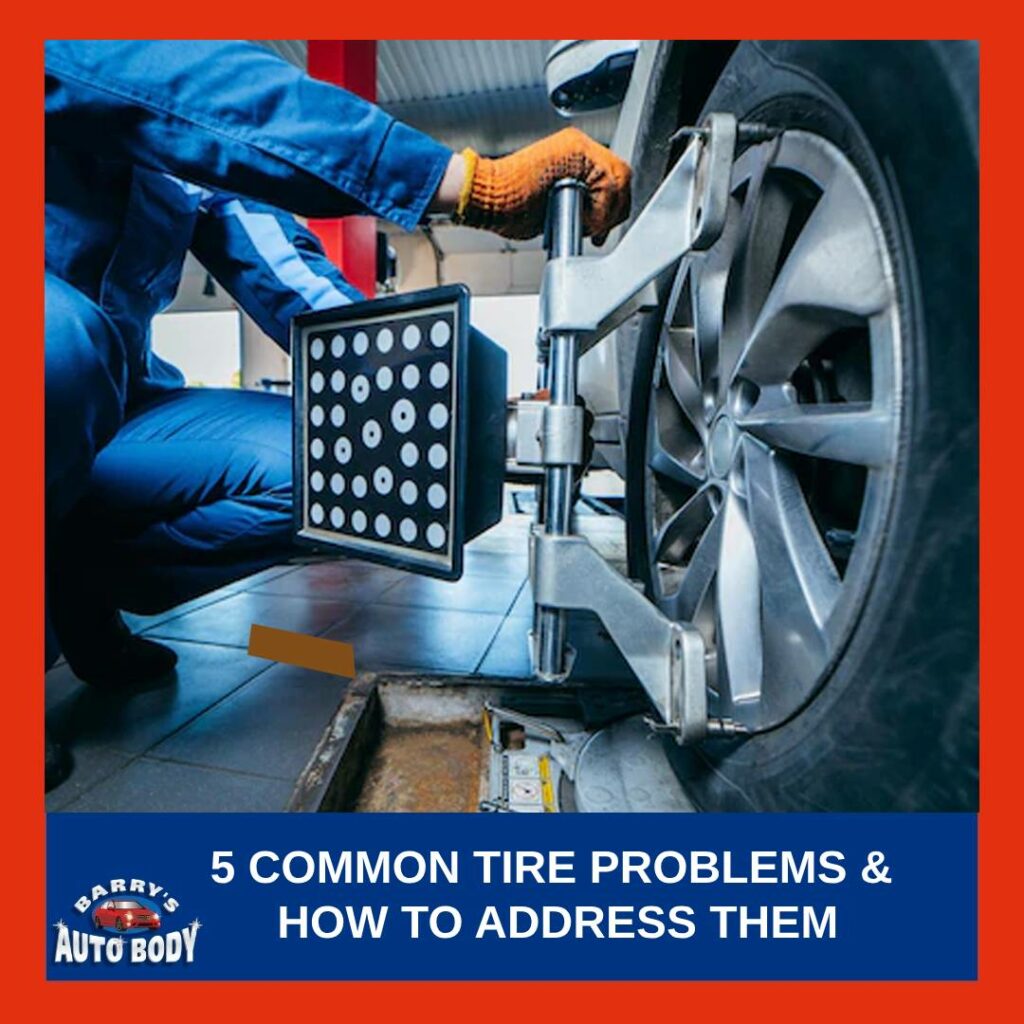 5 Common Tire Problems and How to Address Them – Barry's Auto Body