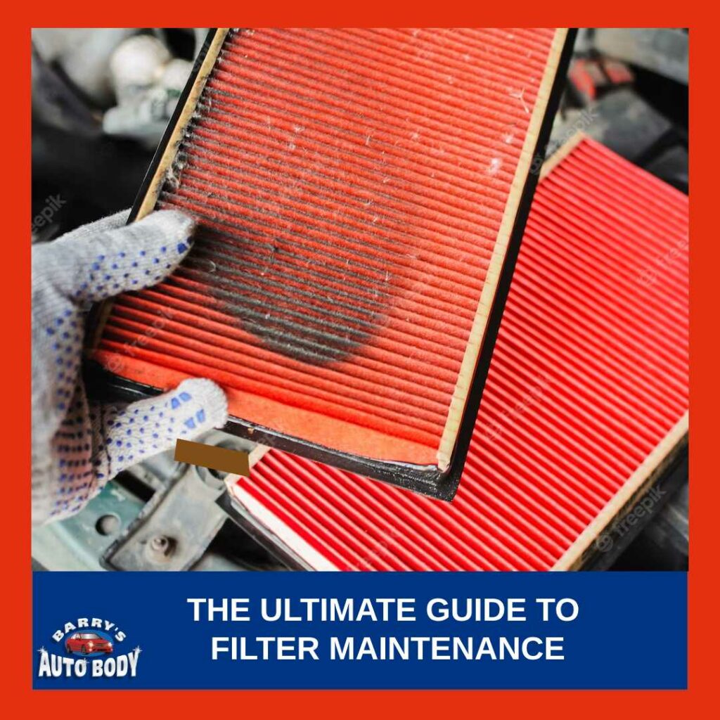 The Ultimate Guide To Filter Maintenance Barrys Auto Body